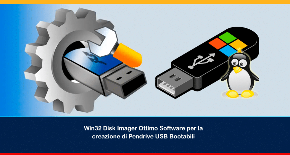 Win32 Disk Imager: Ottimo Software Per La Creazione Di Pendrive USB ...