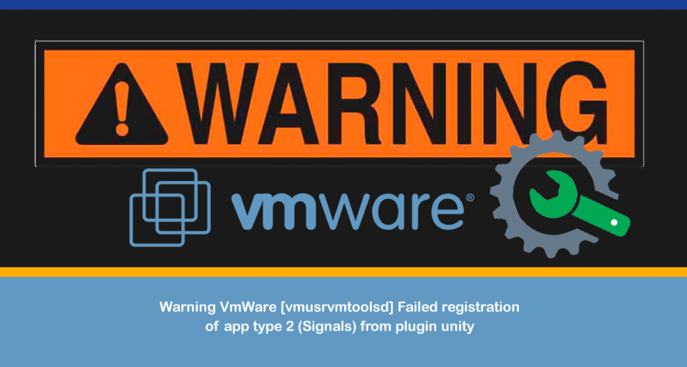 Warning VmWare [vmusr:vmtoolsd] Failed Registration Of App Type 2 (Signals) From Plugin Unity