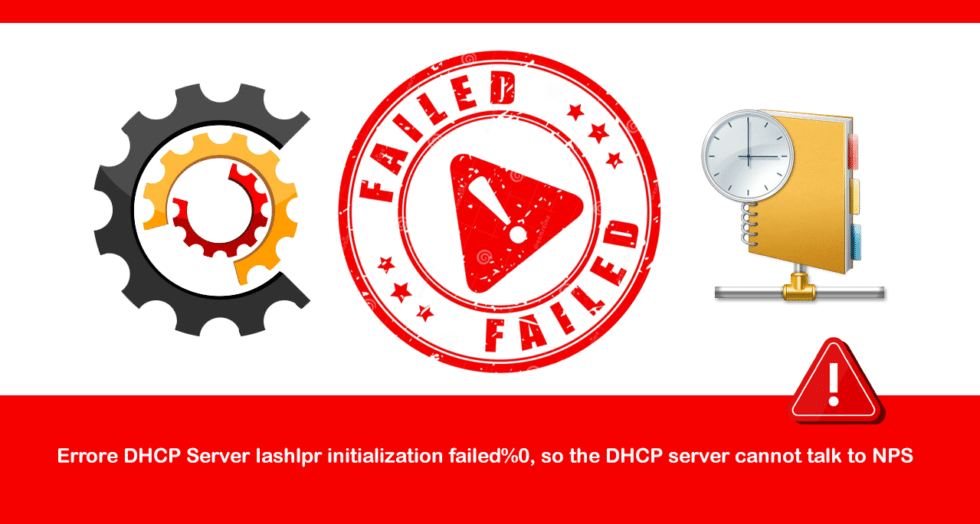Errore Dhcp Server Iashlpr Initialization Failed0 So The Dhcp Server Cannot Talk To Nps