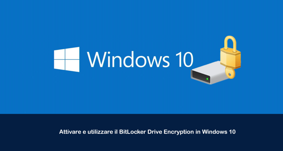 Attivare E Utilizzare Il BitLocker Drive Encryption In Windows 10 ...