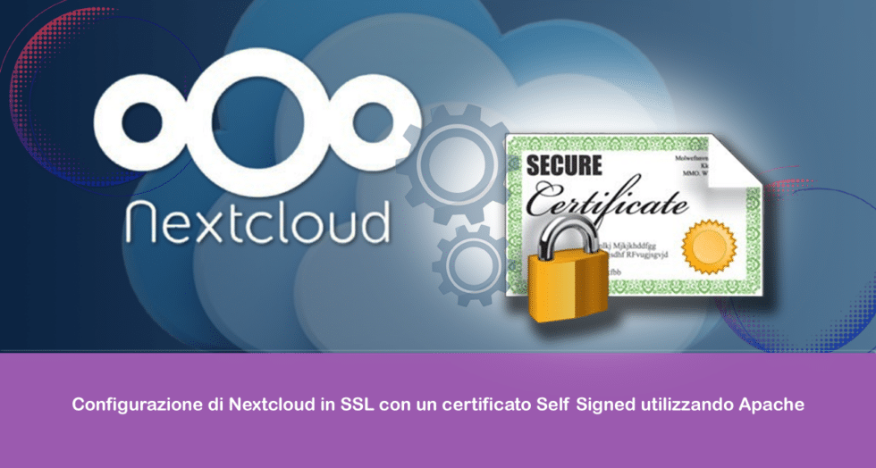 Configurazione Di Nextcloud In SSL Con Un Certificato Self Signed Utilizzando Apache