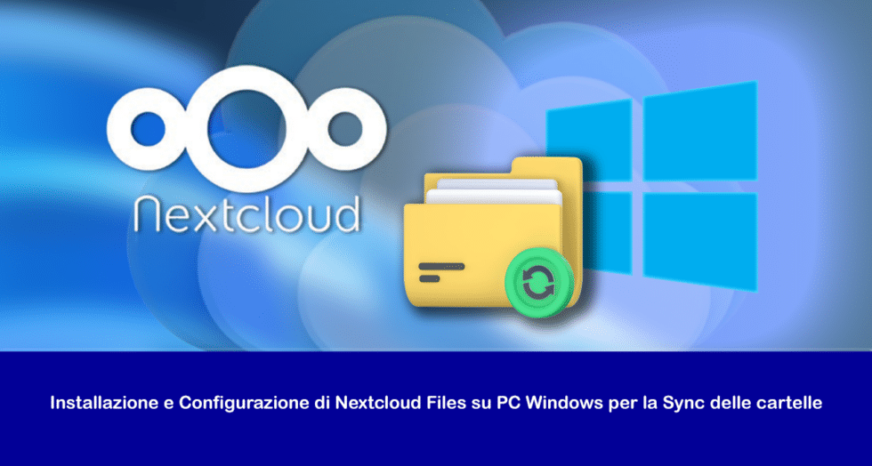 Installazione E Configurazione Di Nextcloud Files Su PC Windows Per La Sync Delle Cartelle