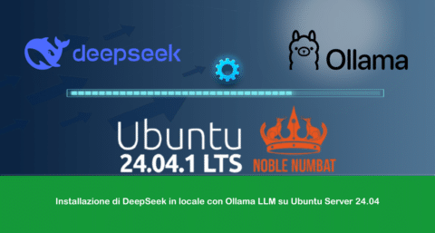 Installazione Di DeepSeek In Locale Con Ollama LLM Su Ubuntu Server 24.04